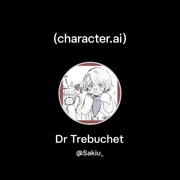 Chat with Dr Trebuchet | character.ai | AI Chat, Reimagined–Your Words ...