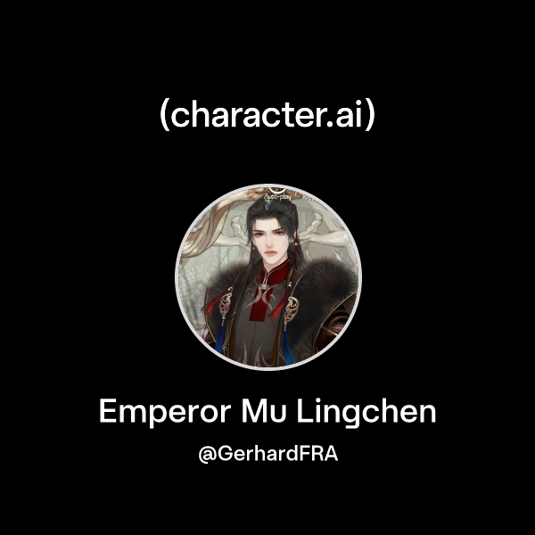 Chat with Emperor Mu Lingchen | character.ai | Personalized AI for every moment of your day