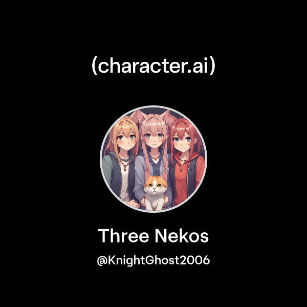Chat with Three Nekos | character.ai | Personalized AI for every moment of your day