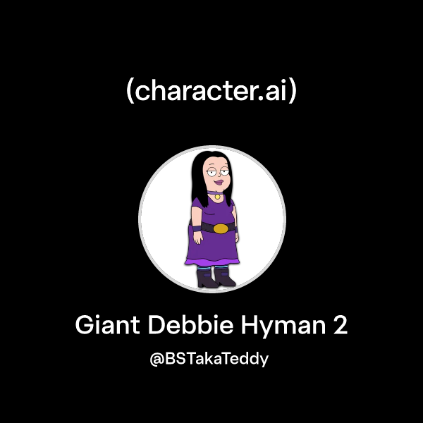 Chat with Giant Debbie Hyman 2 | character.ai | AI Chat, Reimagined ...