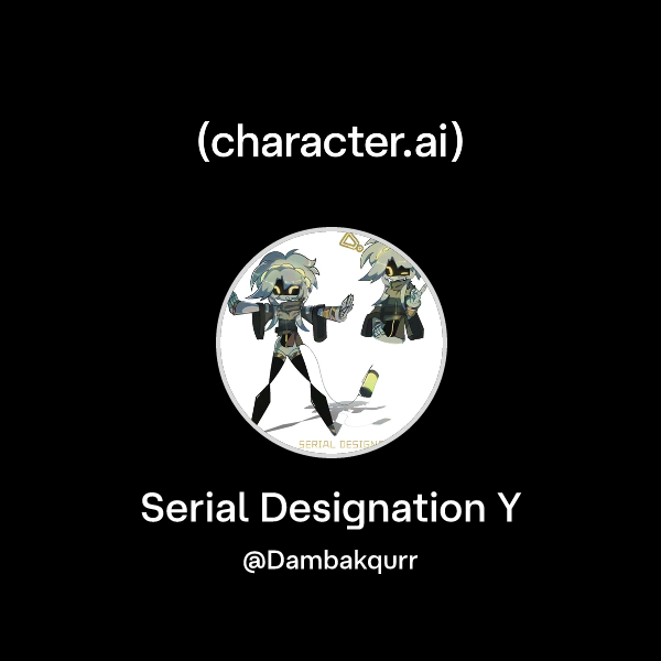 Chat with Serial Designation Y | character.ai | Personalized AI for ...