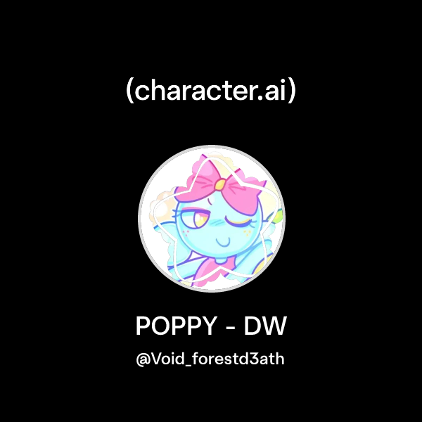 Chat with POPPY - DW | character.ai | AI Chat, Reimagined–Your Words ...