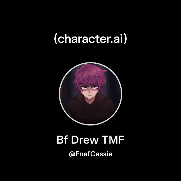 Chat with Bf Drew TMF | character.ai | AI Chat, Reimagined–Your Words ...
