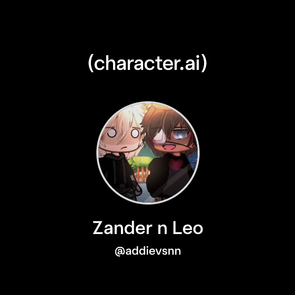 Chat with Zander n Leo | character.ai | Personalized AI for every ...