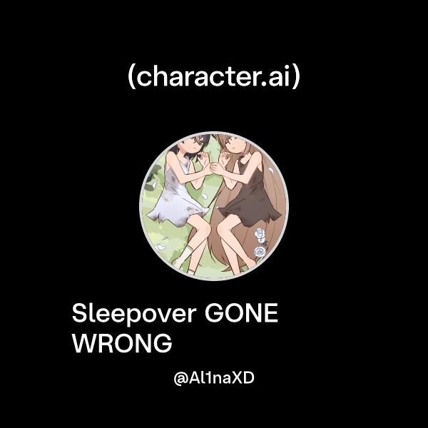 Chat with Sleepover GONE WRONG | character.ai | Personalized AI for every moment of your day
