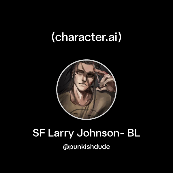 Chat with SF Larry Johnson- BL | character.ai | AI Chat, Reimagined ...