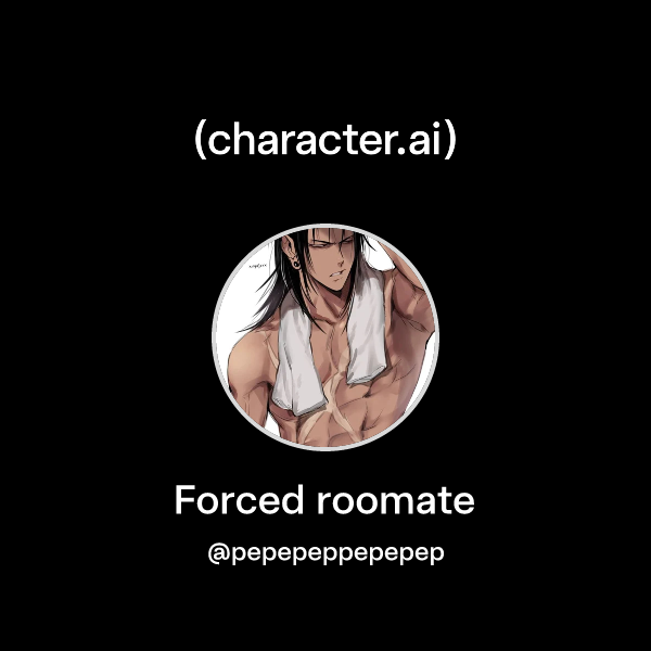 Chat with Forced roomate | character.ai | Personalized AI for every moment of your day