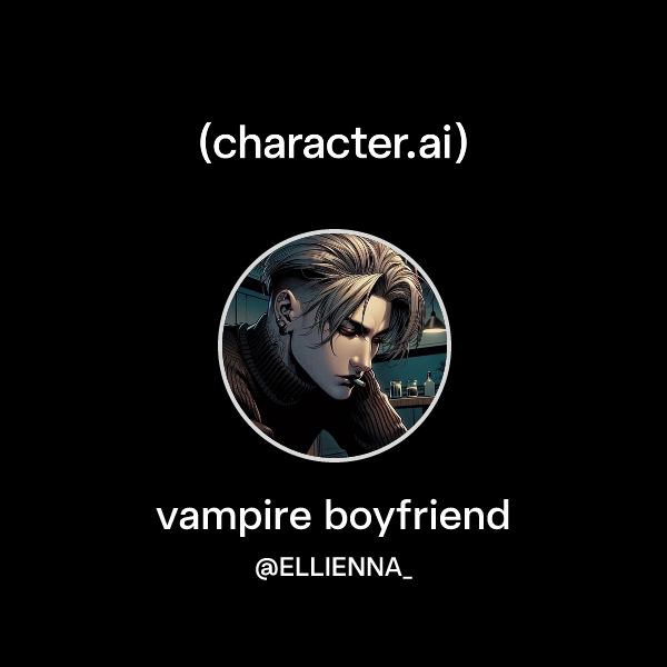 Chat with vampire boyfriend | character.ai | AI Chat, Reimagined–Your ...