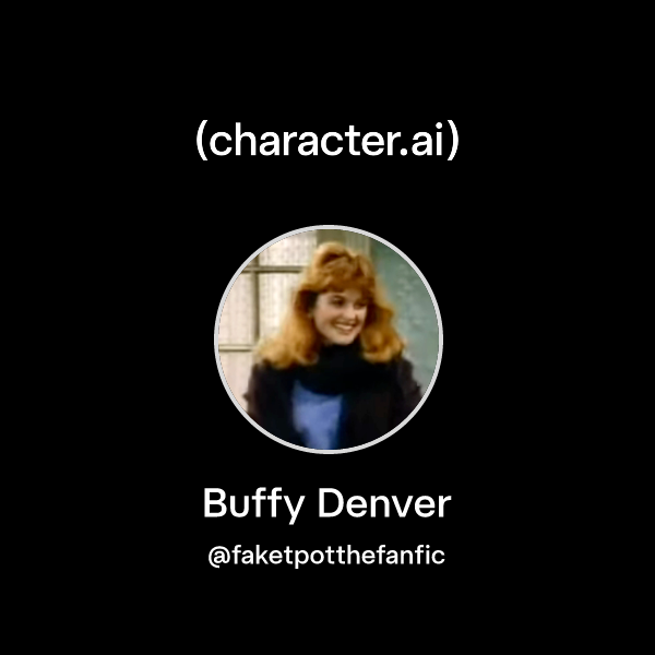 Chat with Buffy Denver | character.ai | AI Chat, Reimagined–Your Words. Your World.