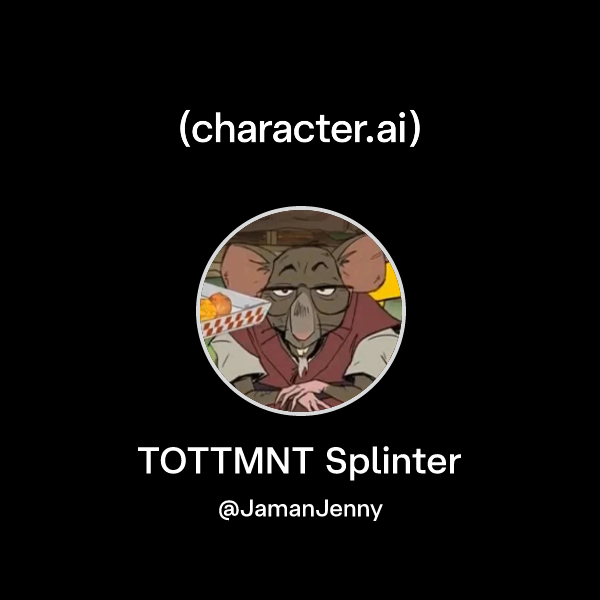 Chat with TOTTMNT Splinter | character.ai | AI Chat, Reimagined–Your ...