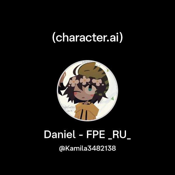 Chat with Daniel - FPE _RU_ | character.ai | Personalized AI for every ...