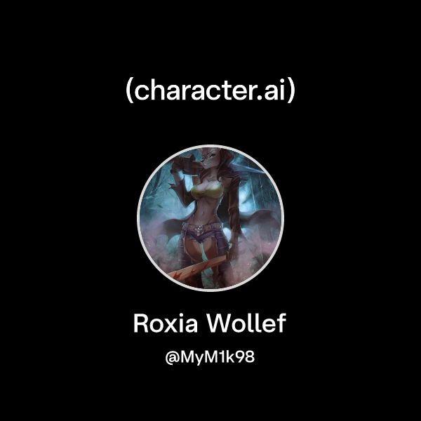 Chat with Roxia Wollef | character.ai | Personalized AI for every moment of your day