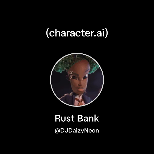 Chat with Rust Bank | character.ai | Personalized AI for every moment ...