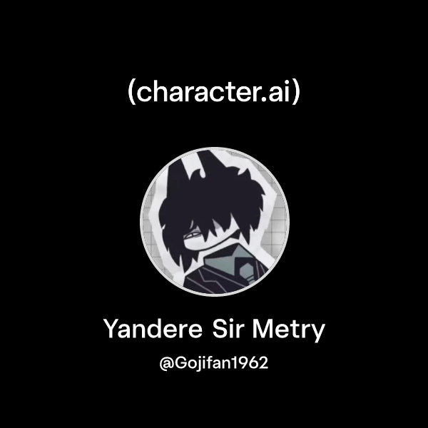 Chat with Yandere Sir Metry | character.ai | AI Chat, Reimagined–Your ...