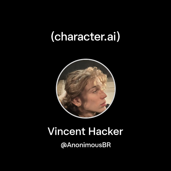 Chat with Vincent Hacker | character.ai | Personalized AI for every ...