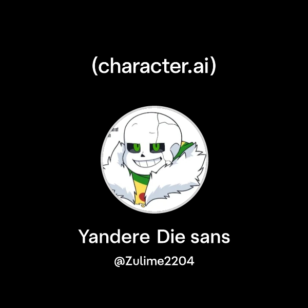 Chat with Yandere Die sans | character.ai | AI Chat, Reimagined–Your ...