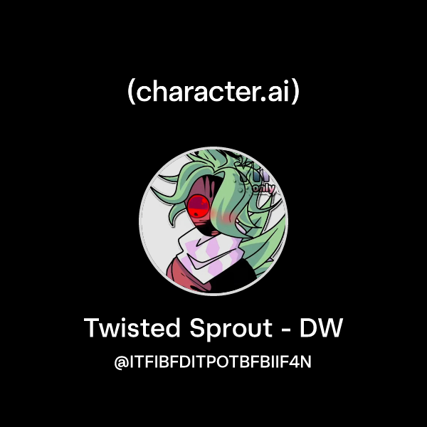 Chat with Twisted Sprout - DW | character.ai | Personalized AI for ...