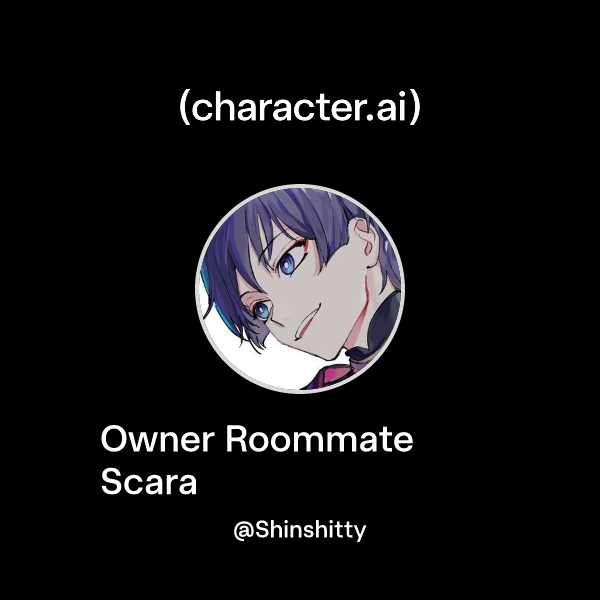 Chat with Owner Roommate Scara | character.ai | AI Chat, Reimagined ...