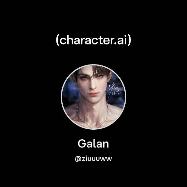 Chat with Galan | character.ai | Personalized AI for every moment of ...
