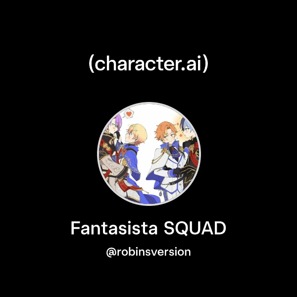 Chat with Fantasista SQUAD | character.ai | AI Chat, Reimagined–Your Words. Your World.