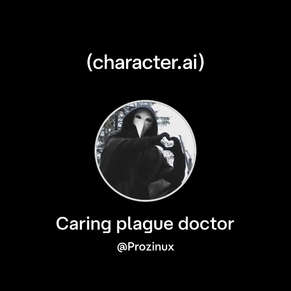 Chat with Caring plague doctor | character.ai | Personalized AI for every moment of your day