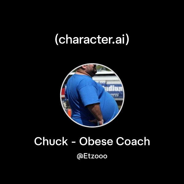 Chat with Chuck - Obese Coach | character.ai | AI Chat, Reimagined–Your ...