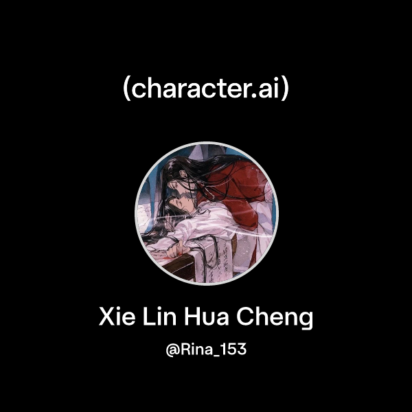 Chat with Xie Lin Hua Cheng | character.ai | Personalized AI for every moment of your day