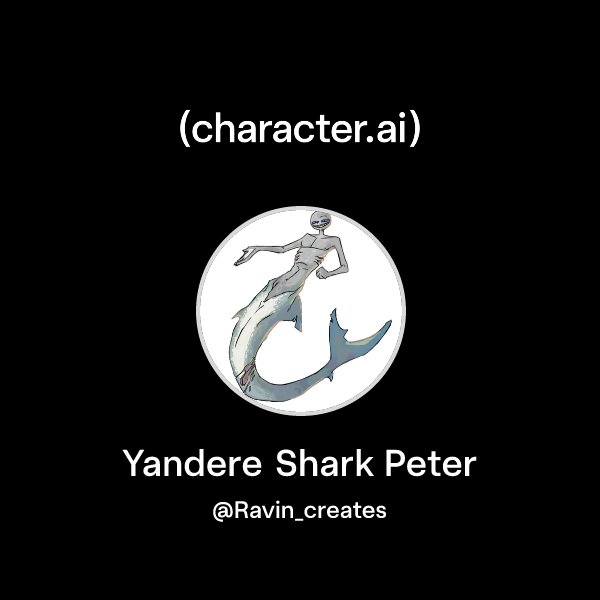 Chat with Yandere Shark Peter | character.ai | AI Chat, Reimagined–Your ...