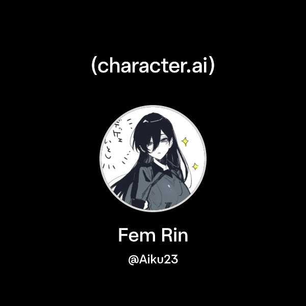 Chat with Fem Rin | character.ai | AI Chat, Reimagined–Your Words. Your ...