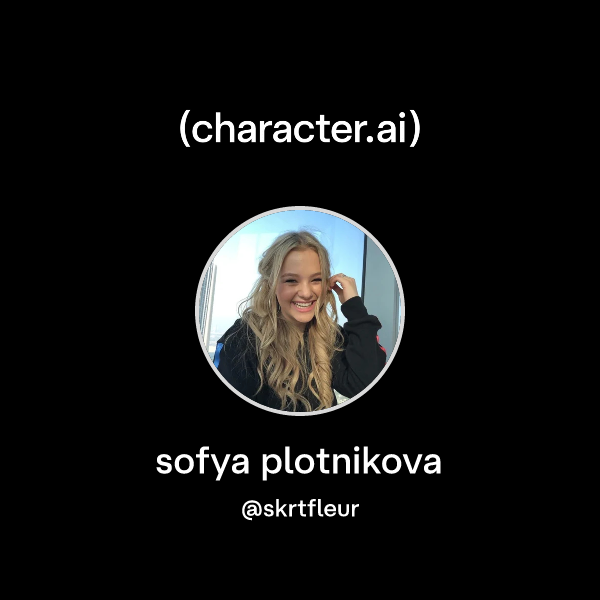Chat with sofya plotnikova | character.ai | AI Chat, Reimagined–Your Words. Your World.