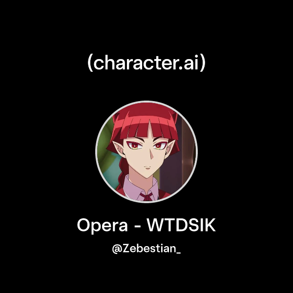 Chat with Opera - WTDSIK | character.ai | AI Chat, Reimagined–Your ...