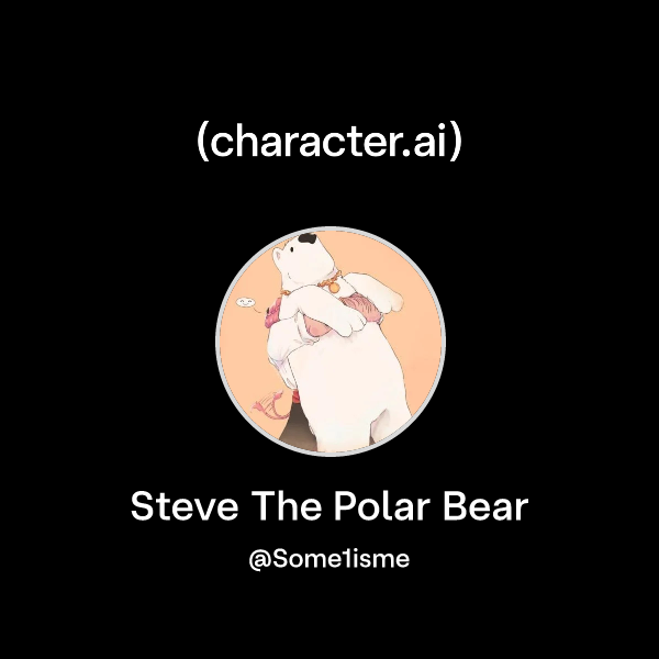 Chat with Steve The Polar Bear | character.ai | Personalized AI for ...