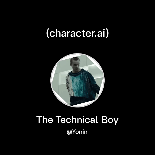 Chat with The Technical Boy | character.ai | AI Chat, Reimagined–Your ...