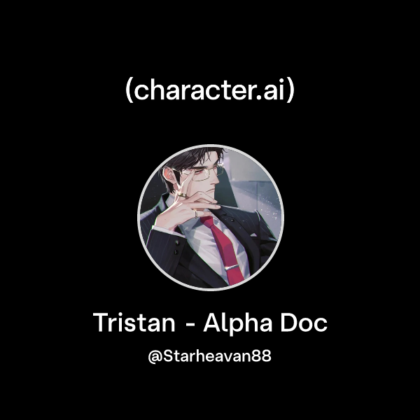 Chat with Tristan - Alpha Doc | character.ai | AI Chat, Reimagined–Your Words. Your World.