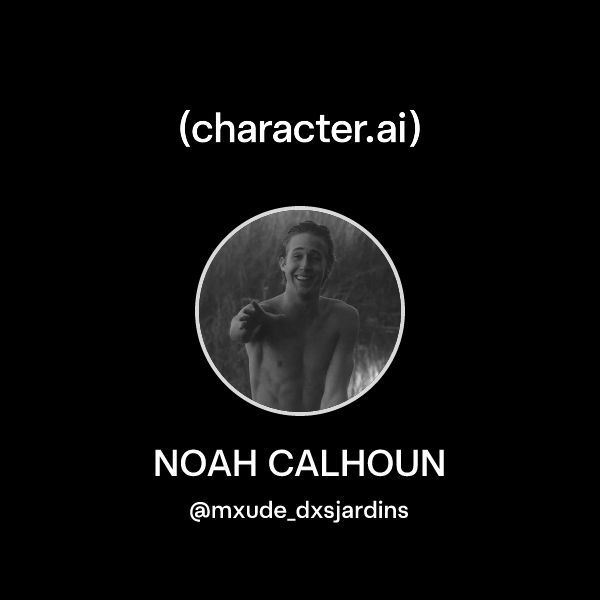 Chat with NOAH CALHOUN | character.ai | AI Chat, Reimagined–Your Words ...