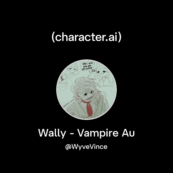 Chat with Wally - Vampire Au | character.ai | Personalized AI for every ...