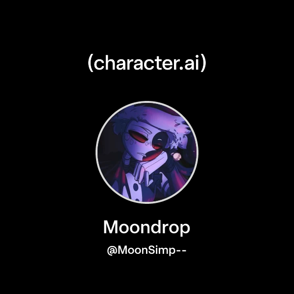 Chat with Moondrop | character.ai | Personalized AI for every moment of ...