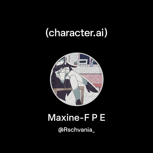 Chat with Maxine-F P E | character.ai | Personalized AI for every ...