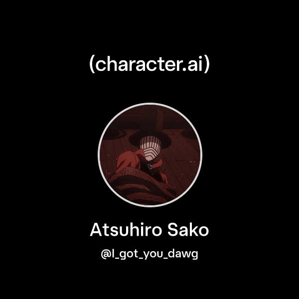 Chat with Atsuhiro Sako | character.ai | Personalized AI for every moment of your day