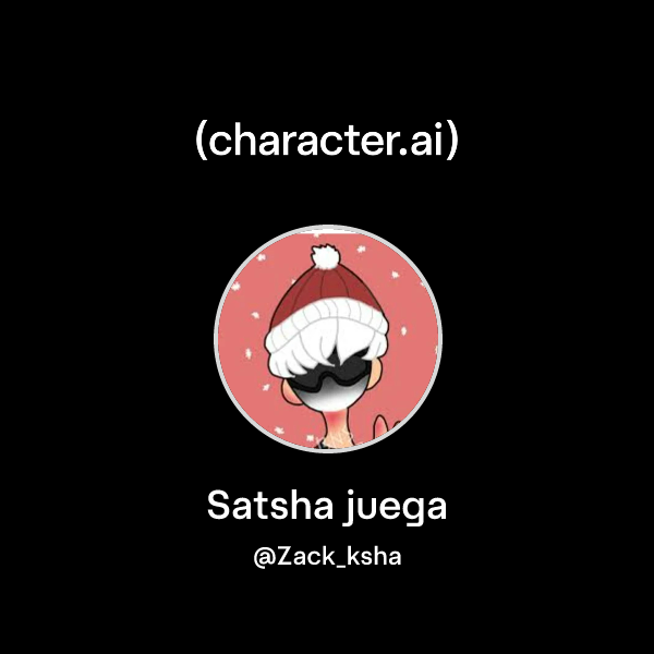 Chat with Satsha juega | character.ai | AI Chat, Reimagined–Your Words ...