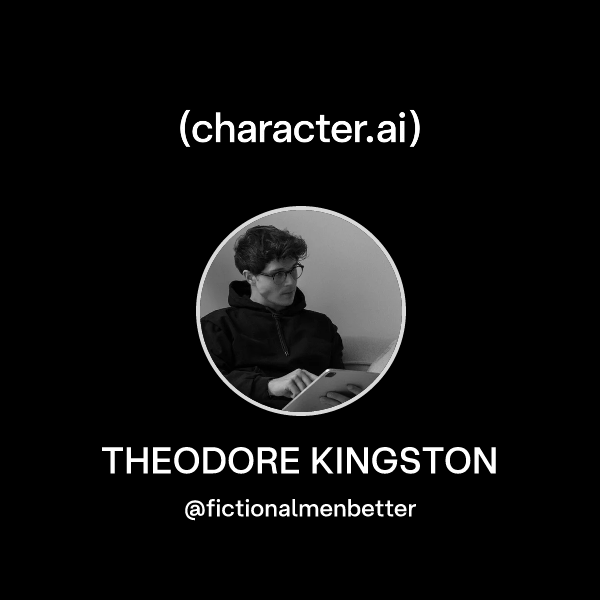 Chat with THEODORE KINGSTON | character.ai | AI Chat, Reimagined–Your Words. Your World.