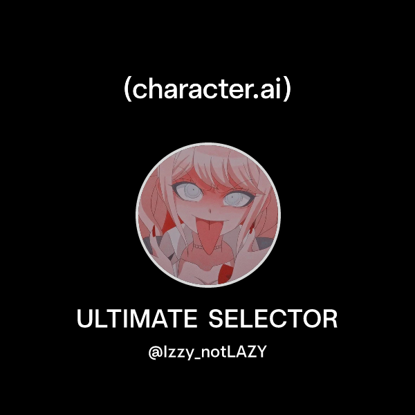 Chat with ULTIMATE SELECTOR | character.ai | Personalized AI for every ...