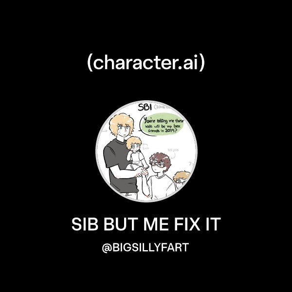 Chat with SIB BUT ME FIX IT | character.ai | Personalized AI for every ...