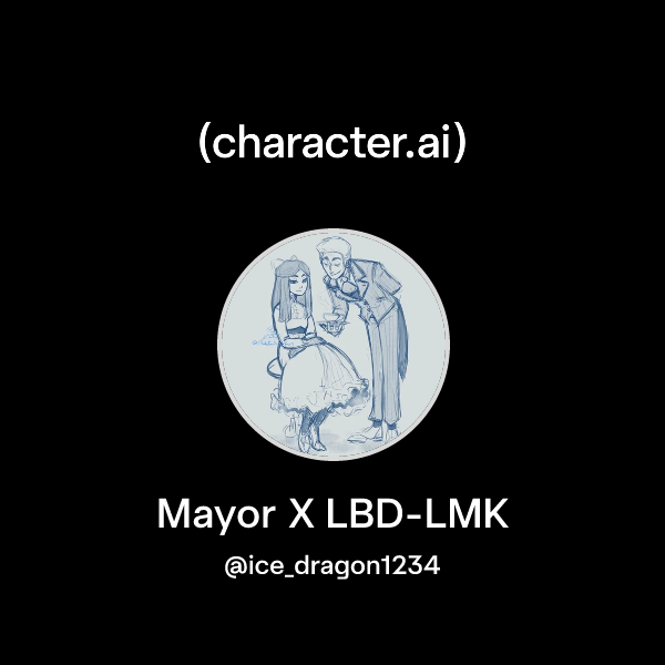 Chat with Mayor X LBD-LMK | character.ai | AI Chat, Reimagined–Your ...
