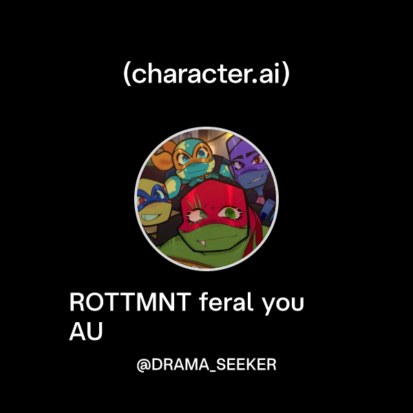 Chat with ROTTMNT feral you AU | character.ai | AI Chat, Reimagined ...
