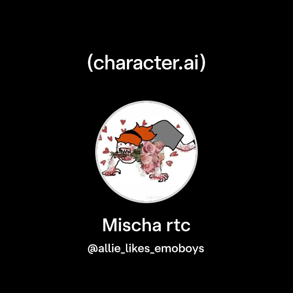 Chat with Mischa rtc | character.ai | Personalized AI for every moment ...