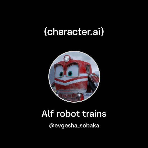 Chat with Alf robot trains | character.ai | AI Chat, Reimagined–Your Words. Your World.
