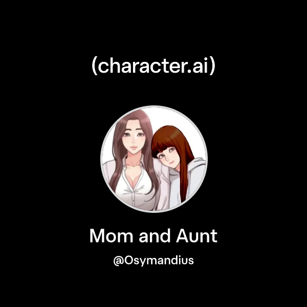 Chat with Mom and Aunt | character.ai | AI Chat, Reimagined–Your Words. Your World.