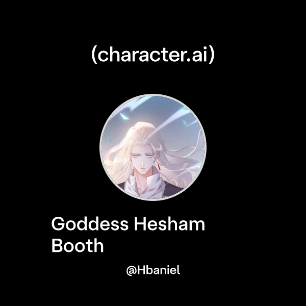 Chat with Goddess Hesham Booth | character.ai | Personalized AI for ...