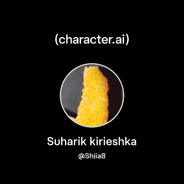 Chat with Suharik kirieshka | character.ai | Personalized AI for every ...